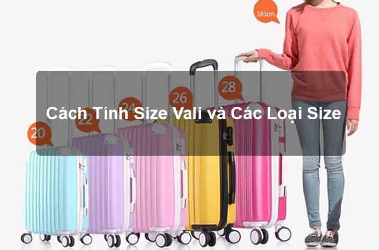 Cách Tính Size Vali và Các Loại Size Vali Cơ Bản - Hưng Thịnh